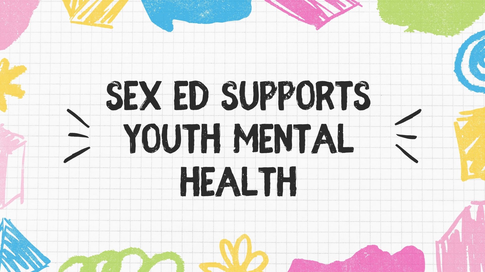 Sex Ed Supports Youth Mental Health Responsible Sex Education